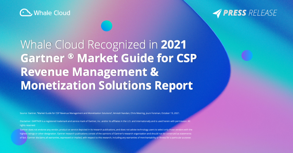Whale Cloud Recognized in 2021 Gartner? Market Guide for CSP Revenue ...